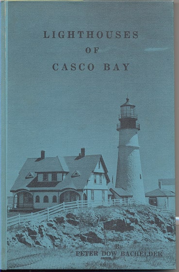 364. Bachelder, Peter Dow. LIGHTHOUSES OF CASCO BAY. Portland . 1975 ...