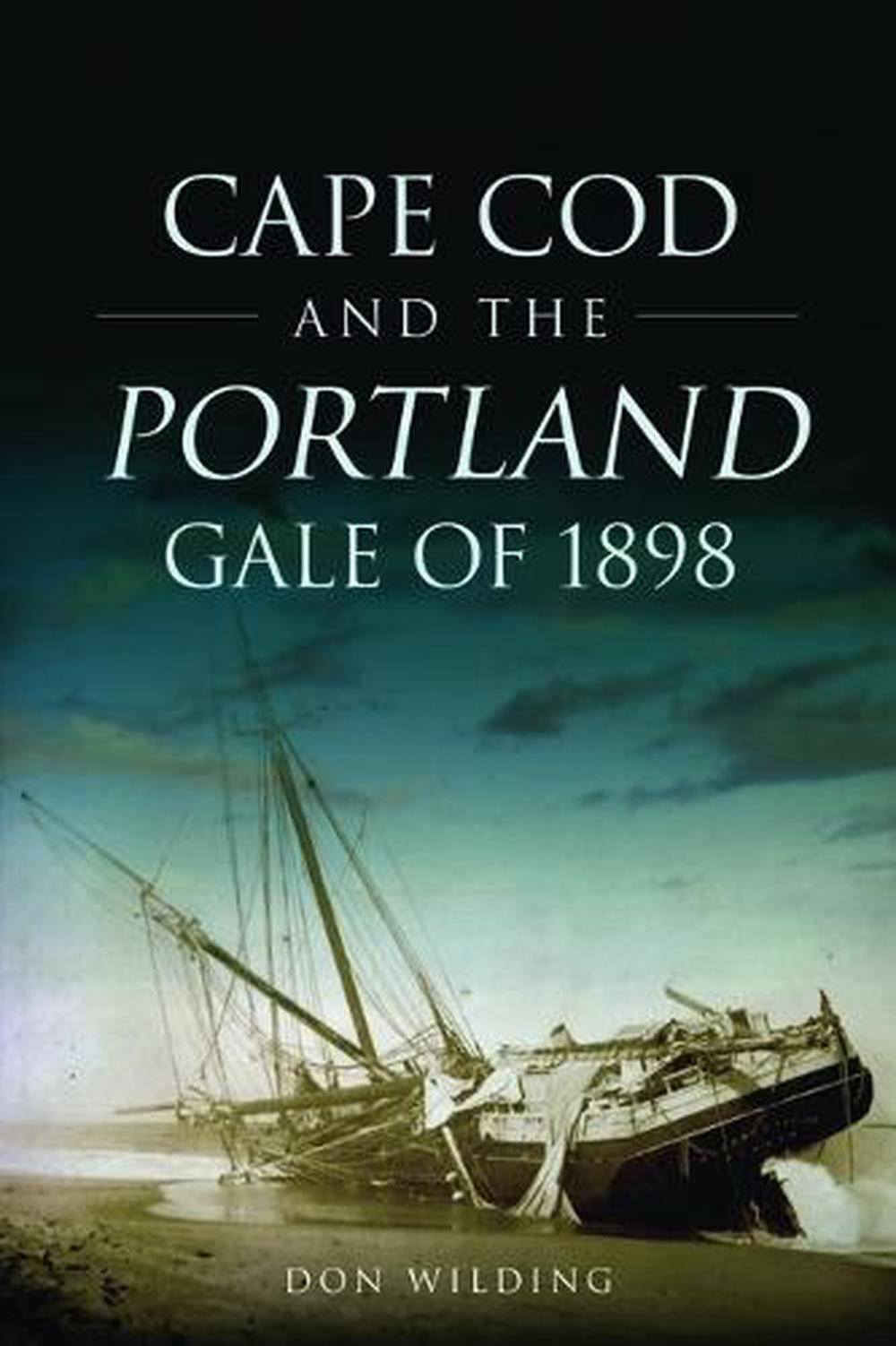 32145. Wilding, Don. Cape Cod and the Portland Gale of 1898. History ...