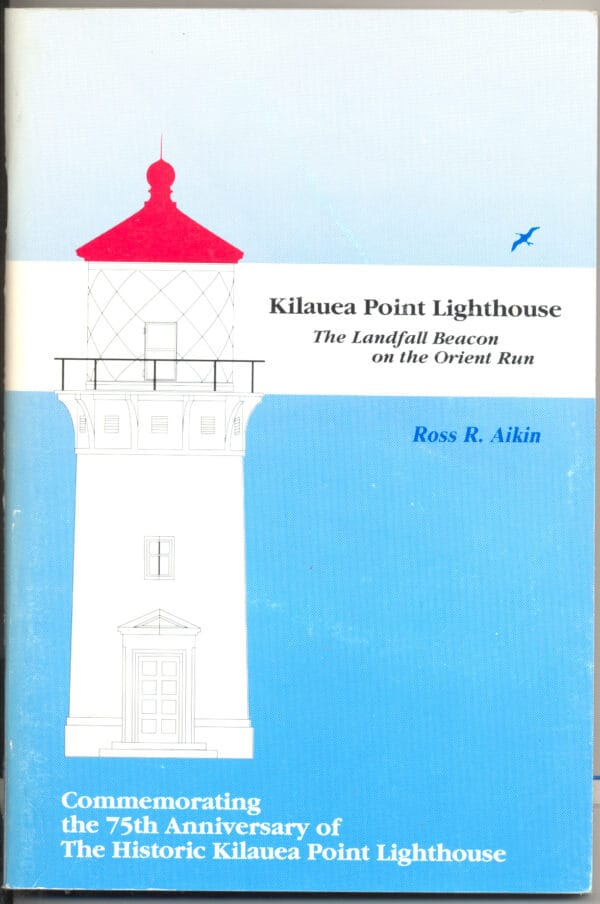 PC-04. Aikin, Ross R., KILAUEA POINT LIGHTHOUSE – The Landfall Beacon ...